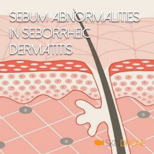 Sebum Abnormalities in Seborrheic Dermatitis – SkinDrone